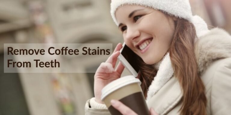 How to Remove Coffee Stains from Teeth? 6 Best ways